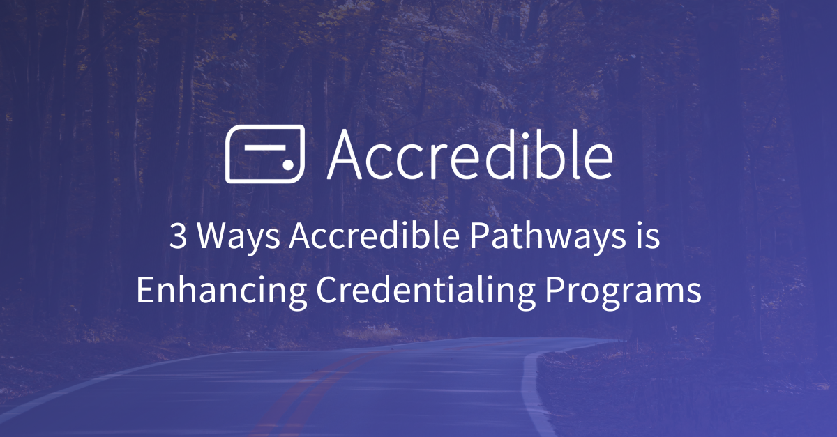 How Accredible's Pathways is Enhancing Our Customers' Credentialing Programs